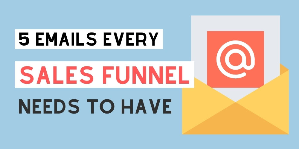 5 Emails Every Sales Funnel Needs