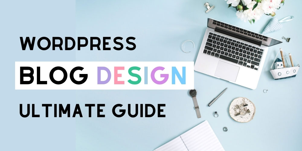 WordPress Blog Design: 21 Best Practices for Beginners